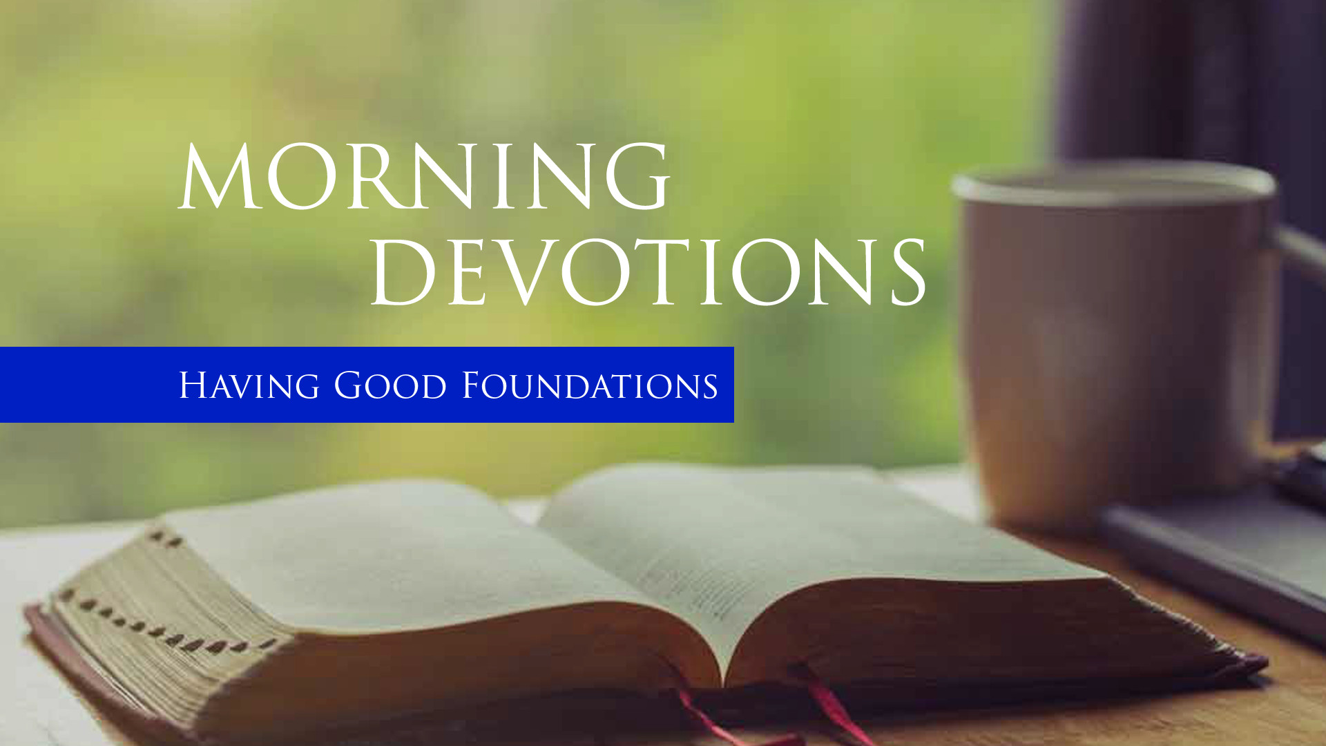 Having Good Foundations - Bible Baptist Church